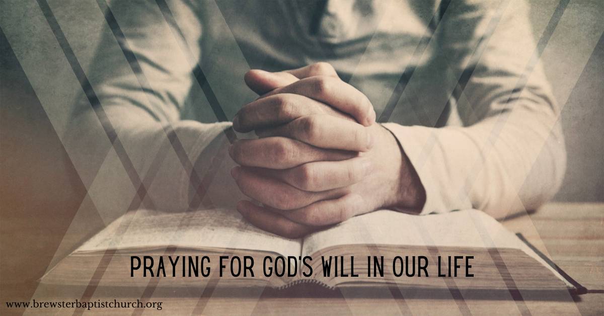 Praying for God's Will in Our Life - Brewster Baptist Church