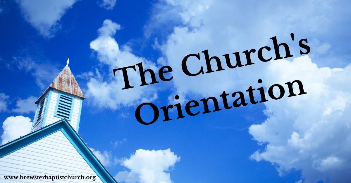 The Church's Orientation - Brewster Baptist Church