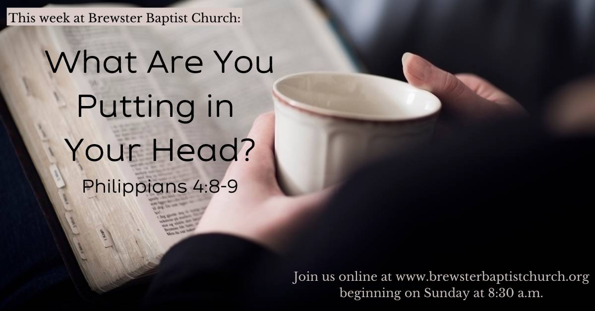 What Are You Putting in Your Head? - Brewster Baptist Church