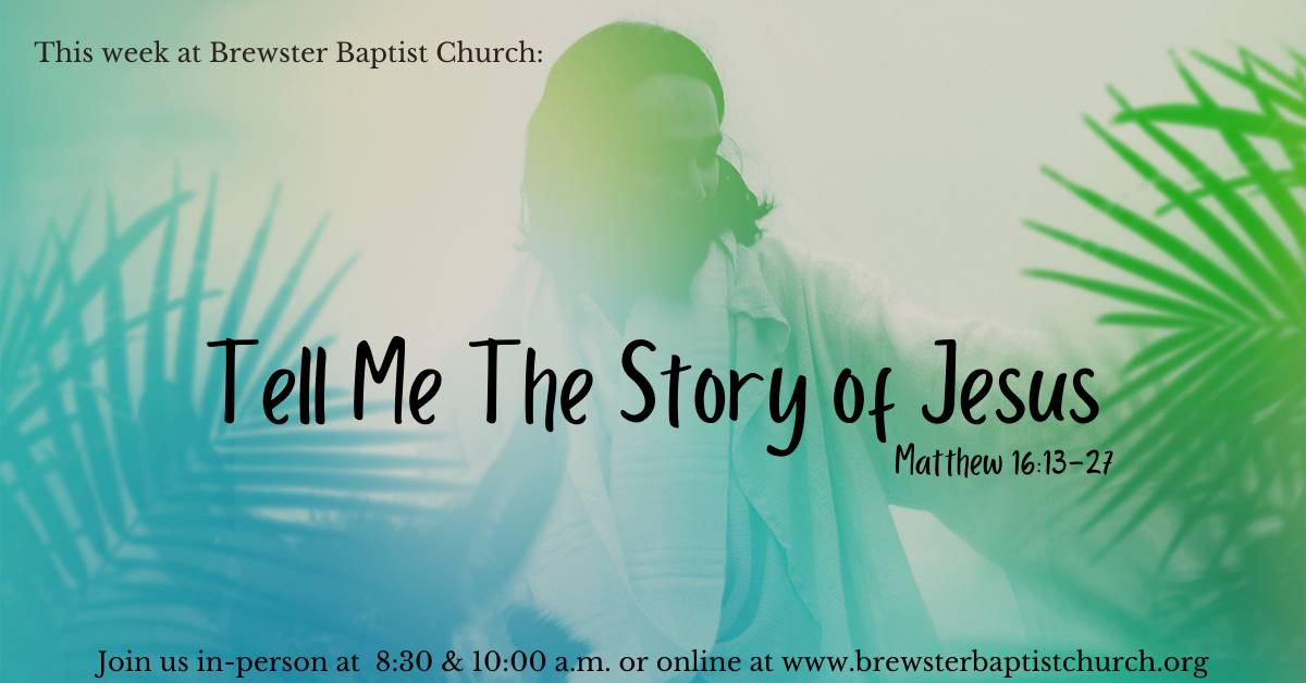 Tell Me the Story of Jesus - Brewster Baptist Church